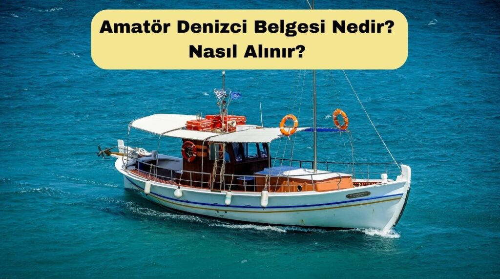 Amatör Denizci Belgesi Nedir? Nasıl Alınır? - Yat Reyonu